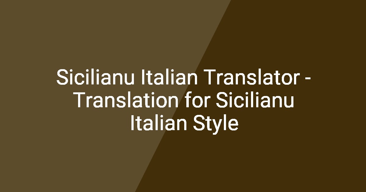Sicilianu Italian Translator - Translation for Sicilianu Italian Style