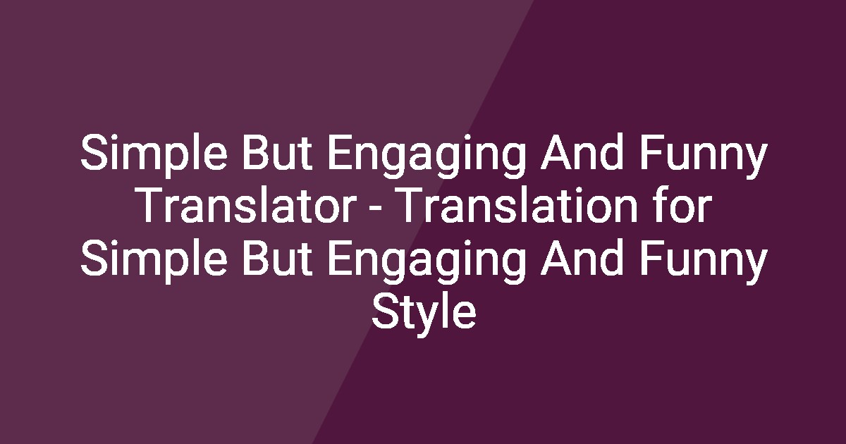 Simple But Engaging And Funny Translator - Translation for Simple But ...