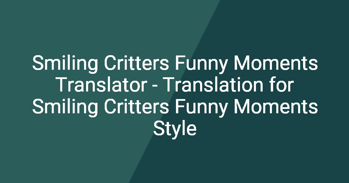 Smiling Critters Funny Moments Translator - Translation for Smiling ...