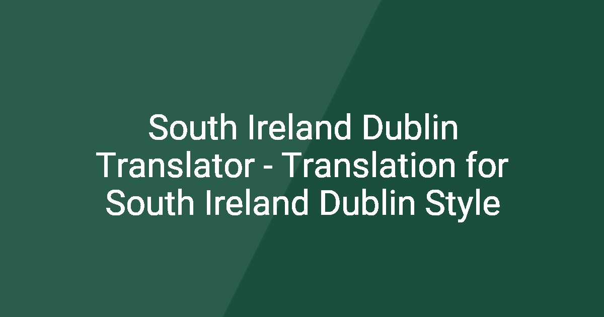 South Ireland Dublin Translator - Translation for South Ireland Dublin ...