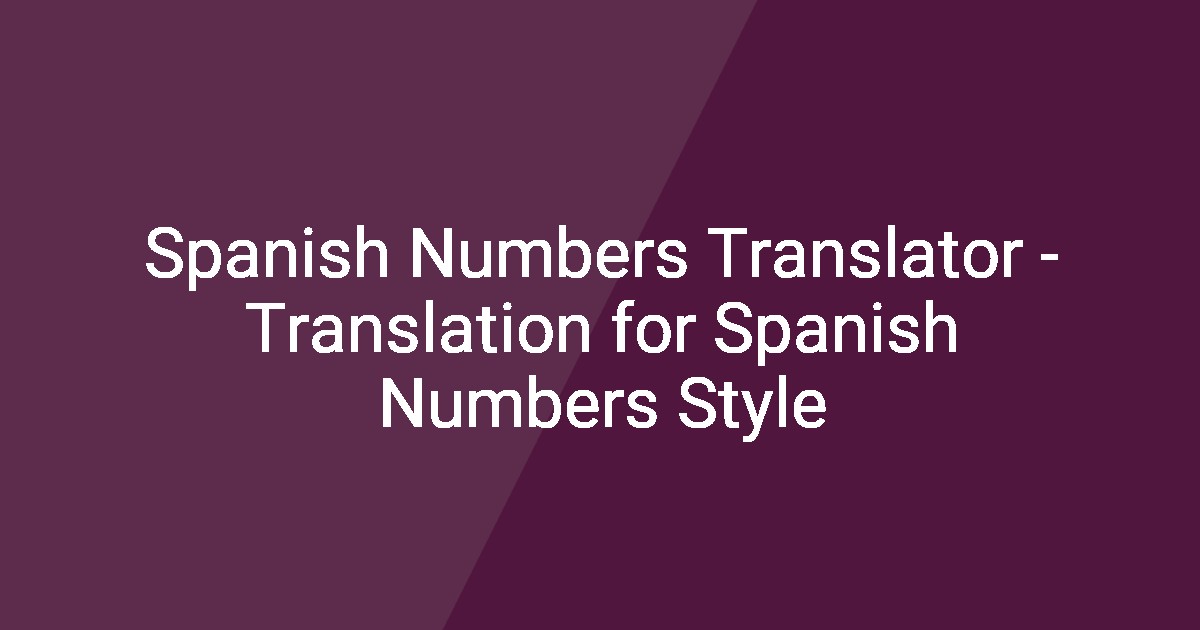 Spanish Numbers Translator - Translation for Spanish Numbers Style