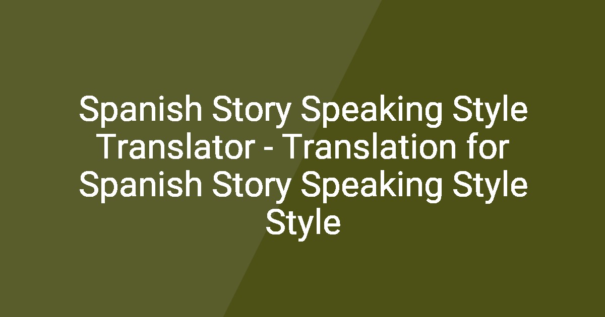 Spanish Story Speaking Style Translator - Translation for Spanish Story ...