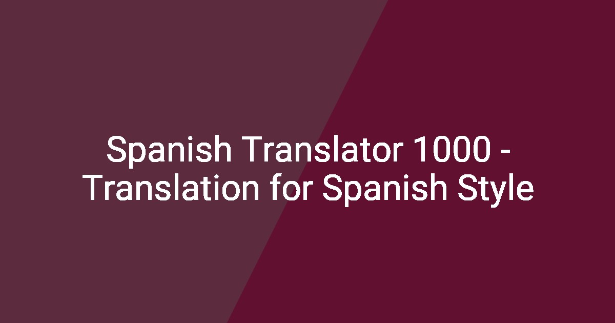 Spanish Translator 1000 - Translation for Spanish Style
