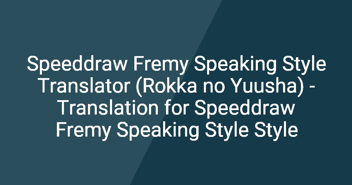 Speeddraw Fremy Speaking Style Translator (Rokka no Yuusha ...