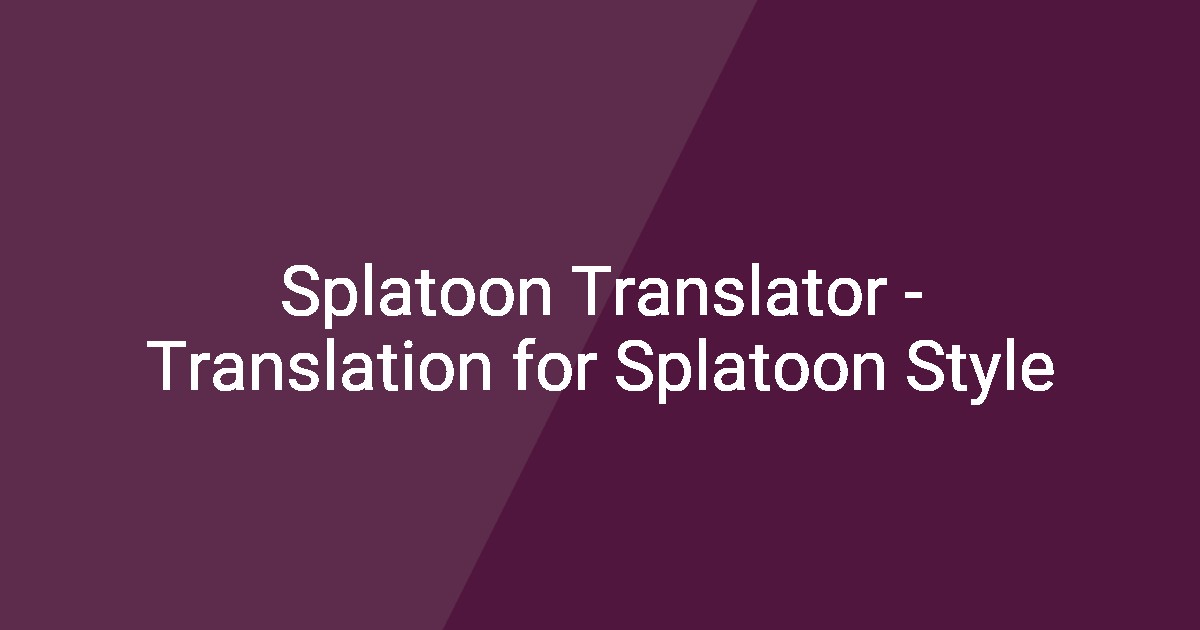 Splatoon Translator - Translation for Splatoon Style