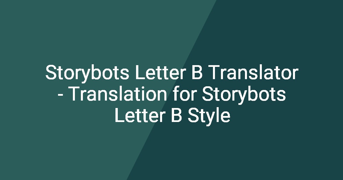 Storybots Letter B Translator - Translation for Storybots Letter B Style