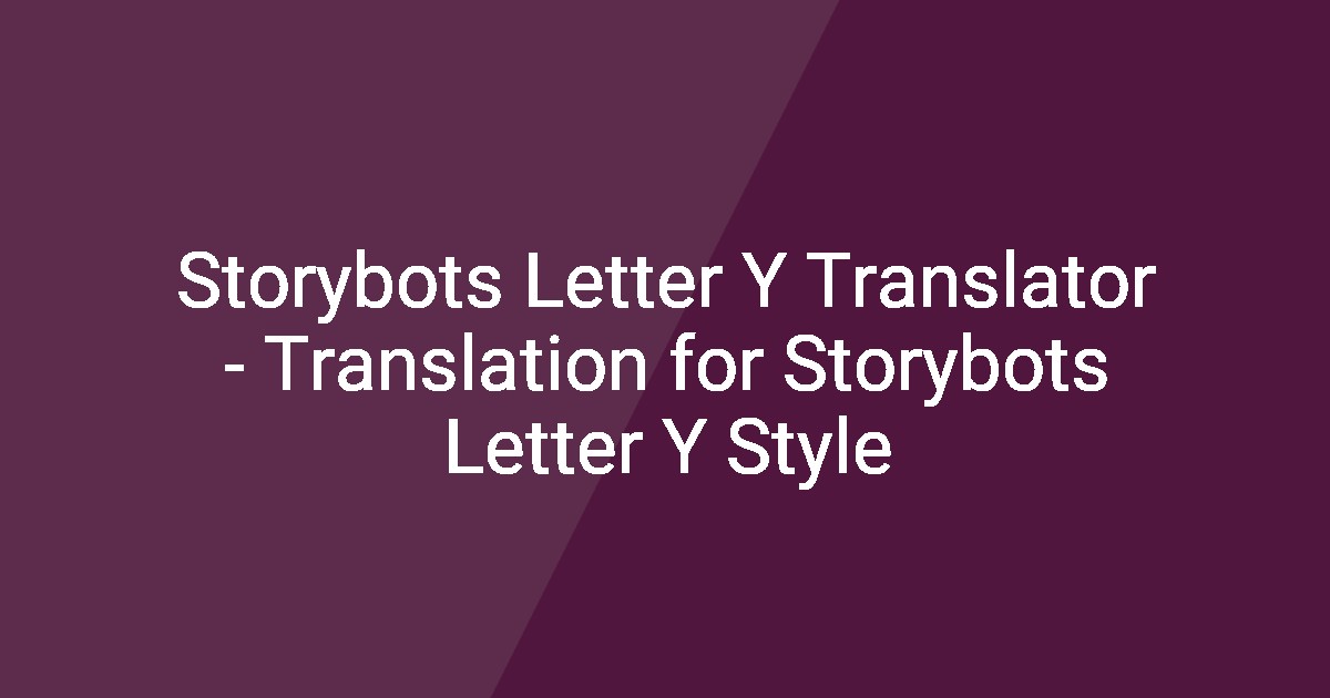 Storybots Letter Y Translator - Translation for Storybots Letter Y Style