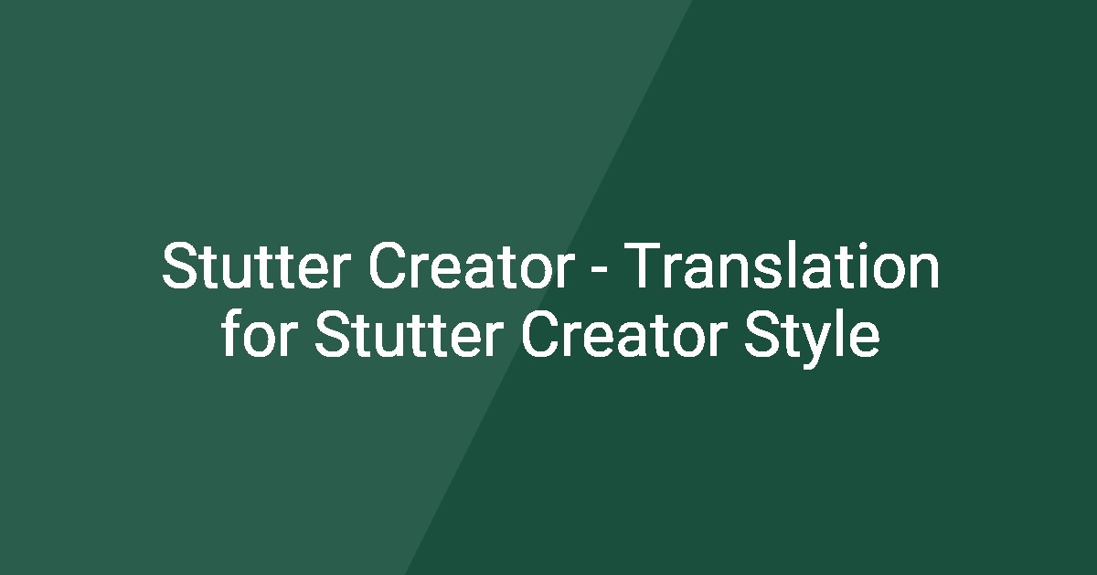 Stutter Creator - Translation for Stutter Creator Style