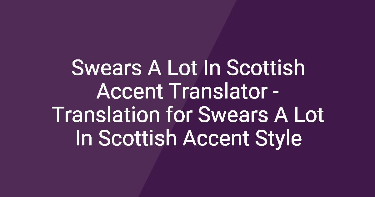 Swears A Lot In Scottish Accent Translator - Translation for Swears A ...