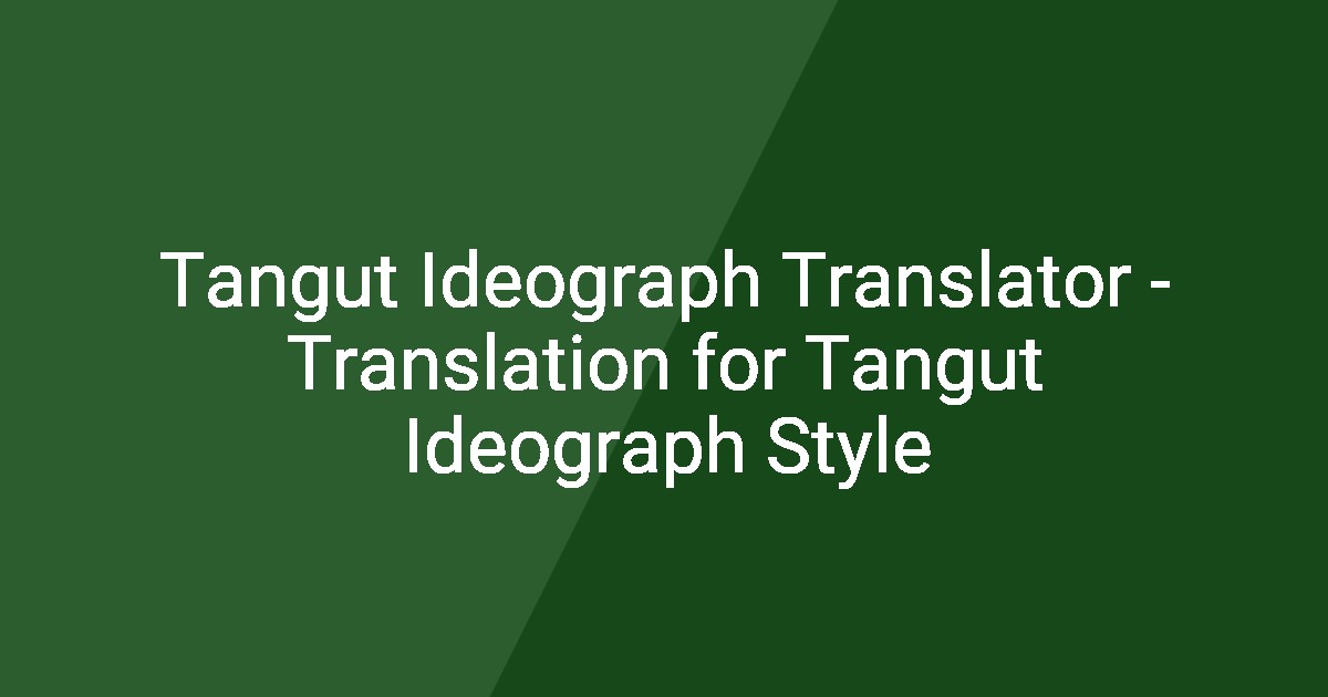 Tangut Ideograph Translator - Translation for Tangut Ideograph Style