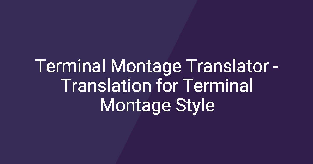 Terminal Montage Translator - Translation for Terminal Montage Style