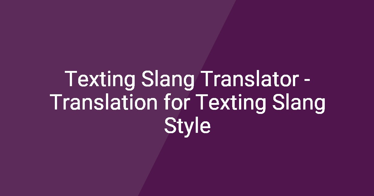 Texting Slang Translator - Translation for Texting Slang Style