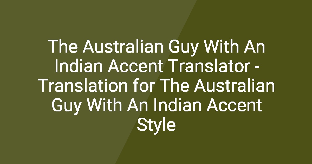 The Australian Guy With An Indian Accent Translator - Translation for ...