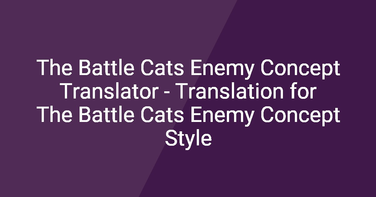 The Battle Cats Enemy Concept Translator - Translation for The Battle ...