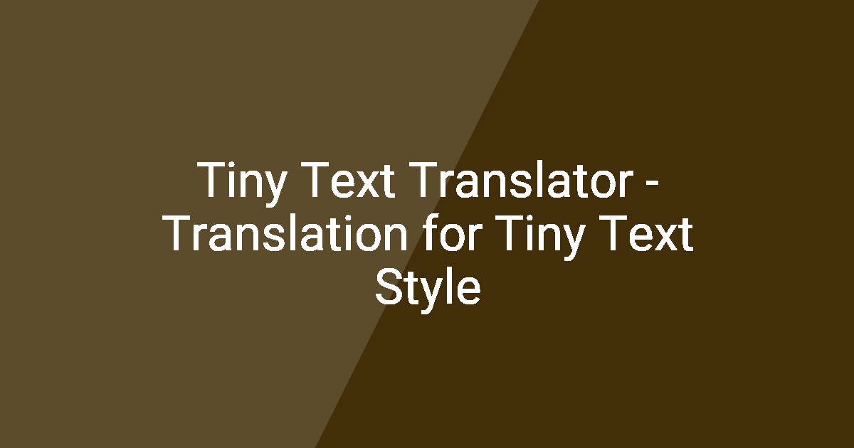 Tiny Text Translator - Translation for Tiny Text Style