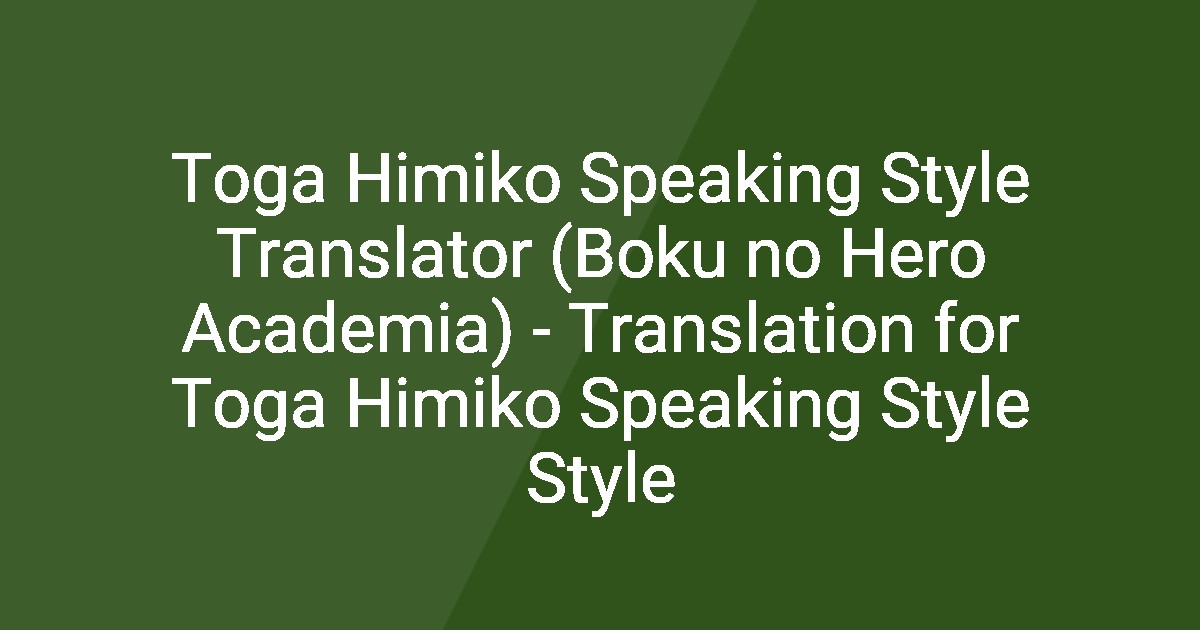 Toga Himiko Speaking Style Translator (Boku no Hero Academia ...