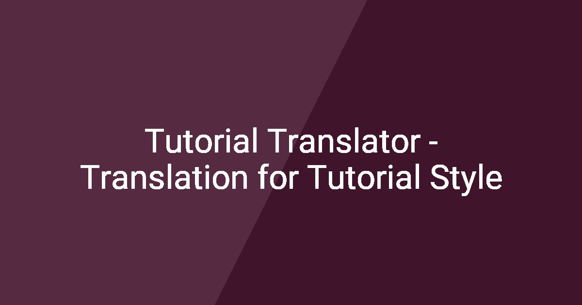 Tutorial Translator - Translation for Tutorial Style