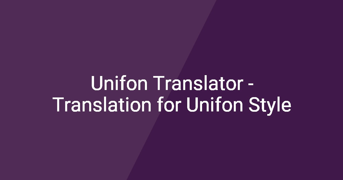 Unifon Translator - Translation for Unifon Style