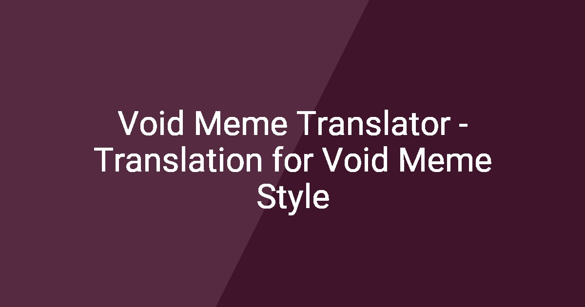 Void Meme Translator - Translation for Void Meme Style