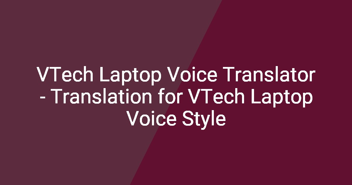 VTech Laptop Voice Translator - Translation for VTech Laptop Voice Style