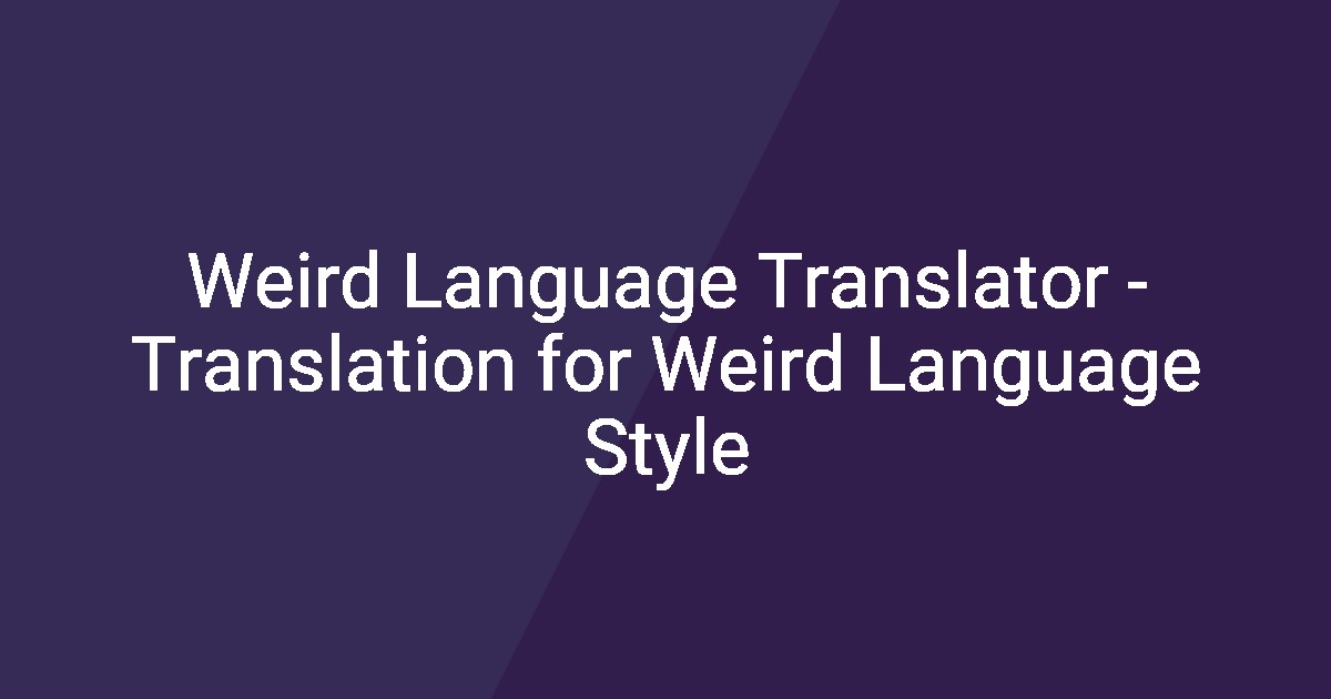 Weird Language Translator - Translation for Weird Language Style