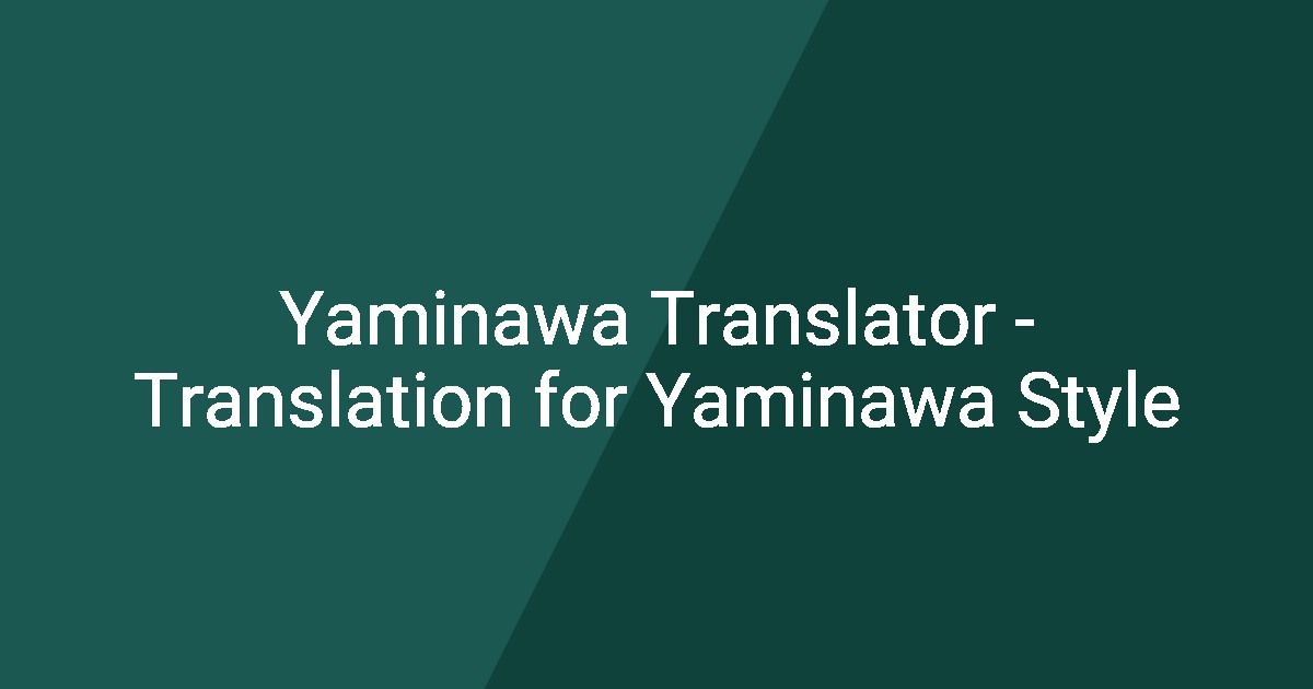Yaminawa Translator - Translation for Yaminawa Style