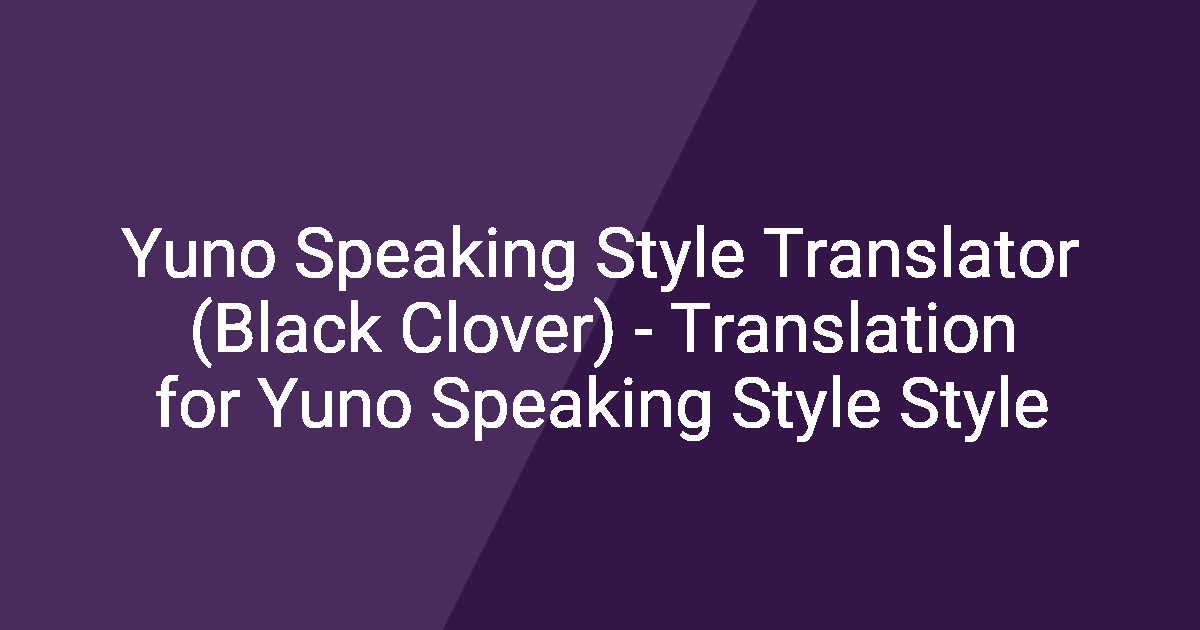 Yuno Speaking Style Translator (Black Clover) - Translation for Yuno ...