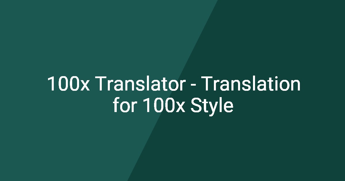 100x Translator - Translation for 100x Style