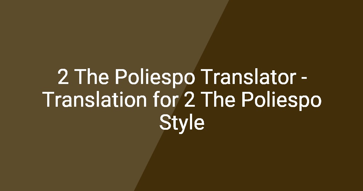 2 The Poliespo Translator - Translation for 2 The Poliespo Style