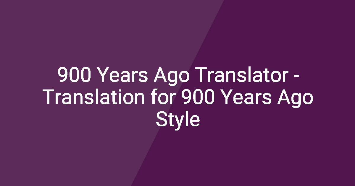 900 Years Ago Translator - Translation for 900 Years Ago Style