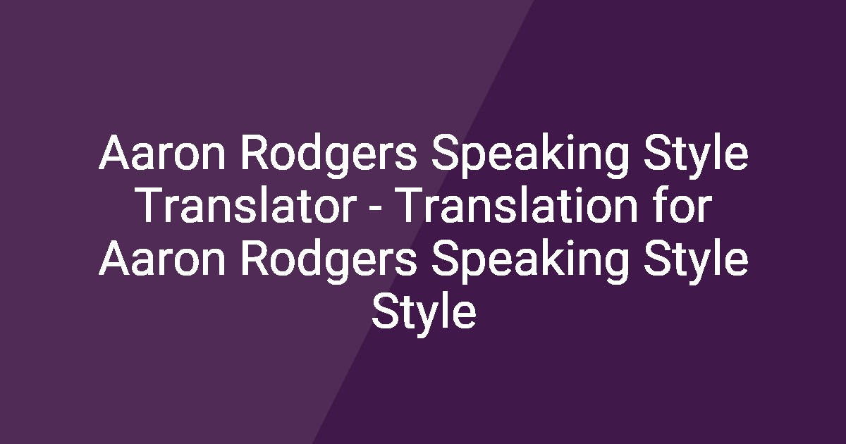 Aaron Rodgers Speaking Style Translator - Translation for Aaron Rodgers ...