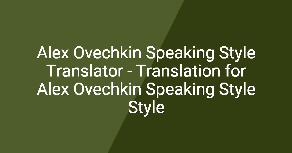 Alex Ovechkin Speaking Style Translator - Translation for Alex Ovechkin ...