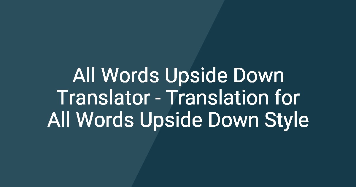 All Words Upside Down Translator - Translation for All Words Upside ...