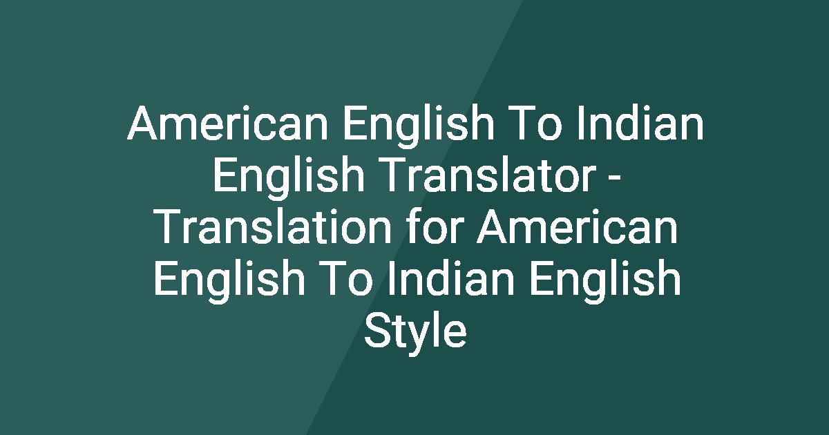 American English To Indian English Translator - Translation for ...