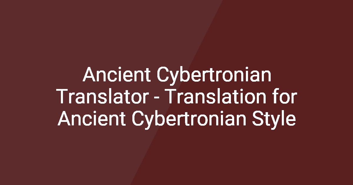 Ancient Cybertronian Translator - Translation for Ancient Cybertronian ...