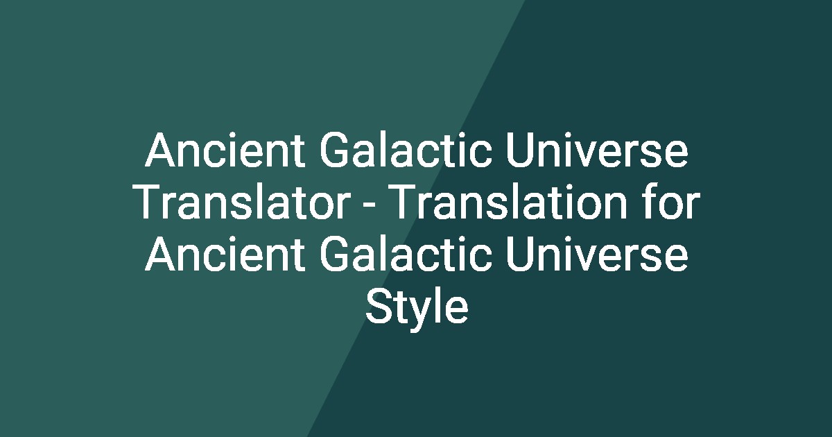 Ancient Galactic Universe Translator - Translation for Ancient Galactic ...