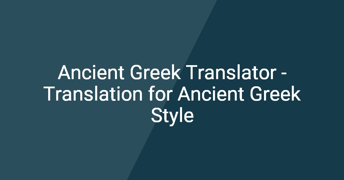 Ancient Greek Translator - Translation for Ancient Greek Style