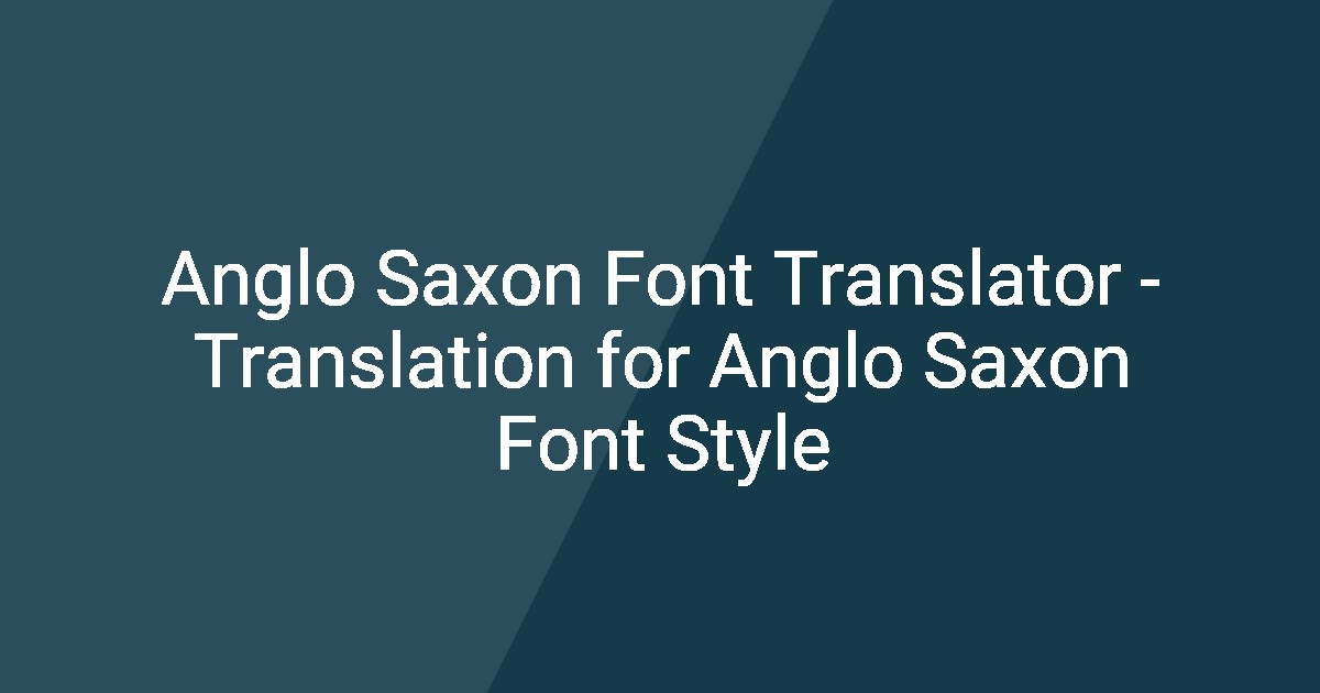Anglo Saxon Font Translator - Translation for Anglo Saxon Font Style