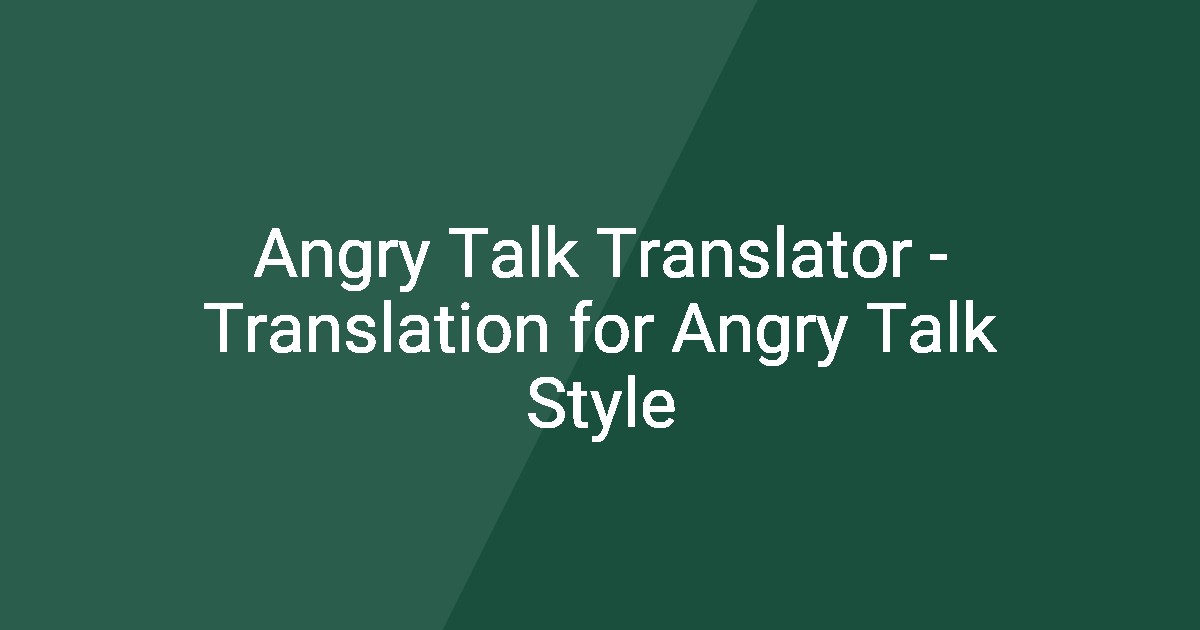 Angry Talk Translator - Translation for Angry Talk Style