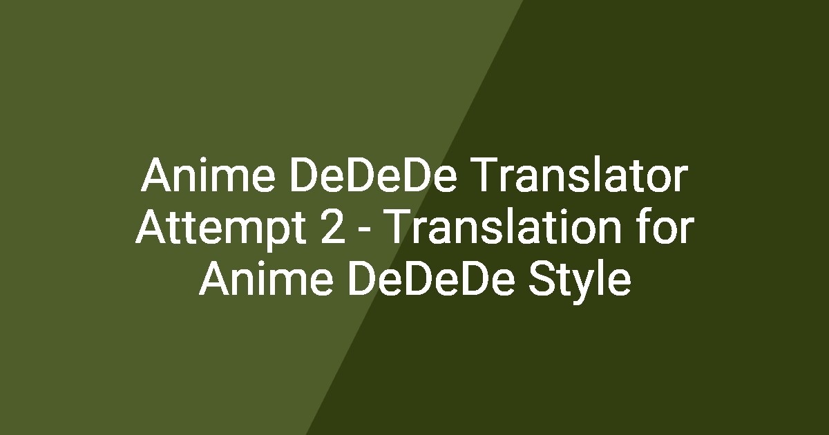 Anime DeDeDe Translator Attempt 2 - Translation for Anime DeDeDe Style