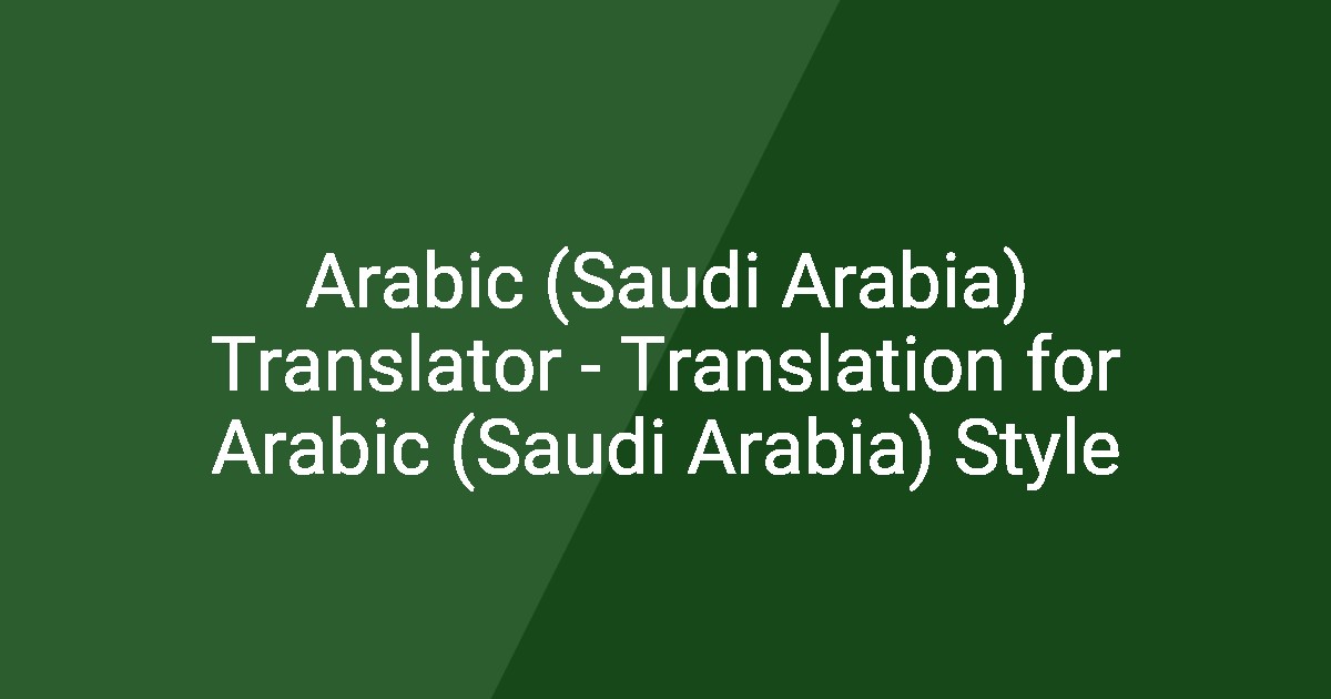 Arabic (Saudi Arabia) Translator - Translation for Arabic (Saudi Arabia ...