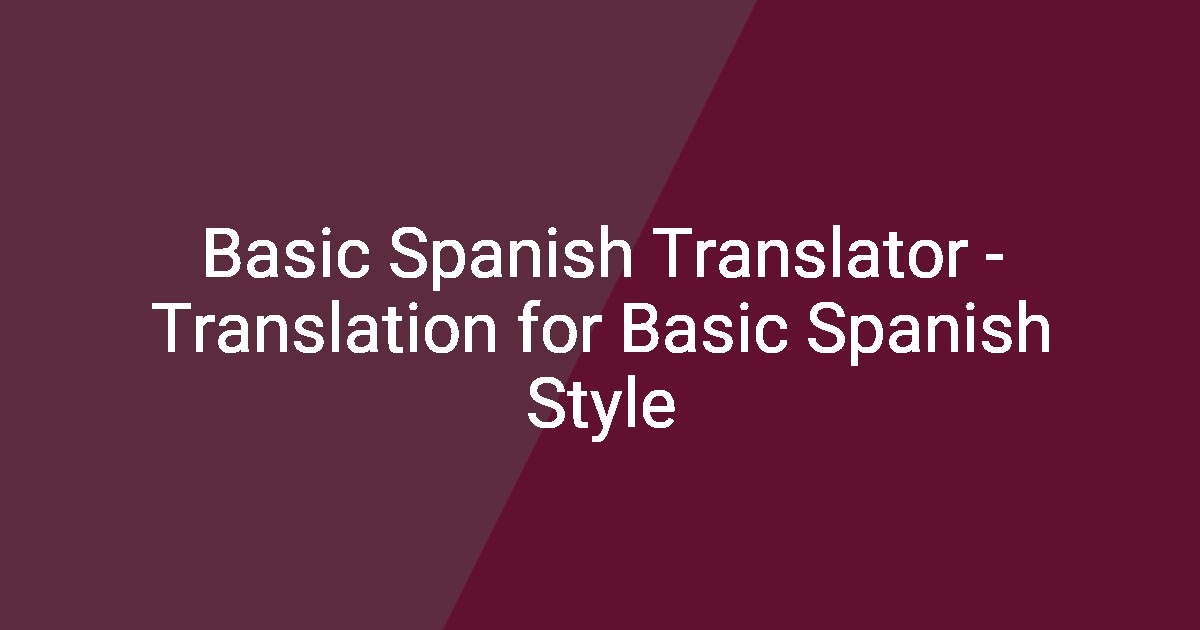 Basic Spanish Translator - Translation for Basic Spanish Style