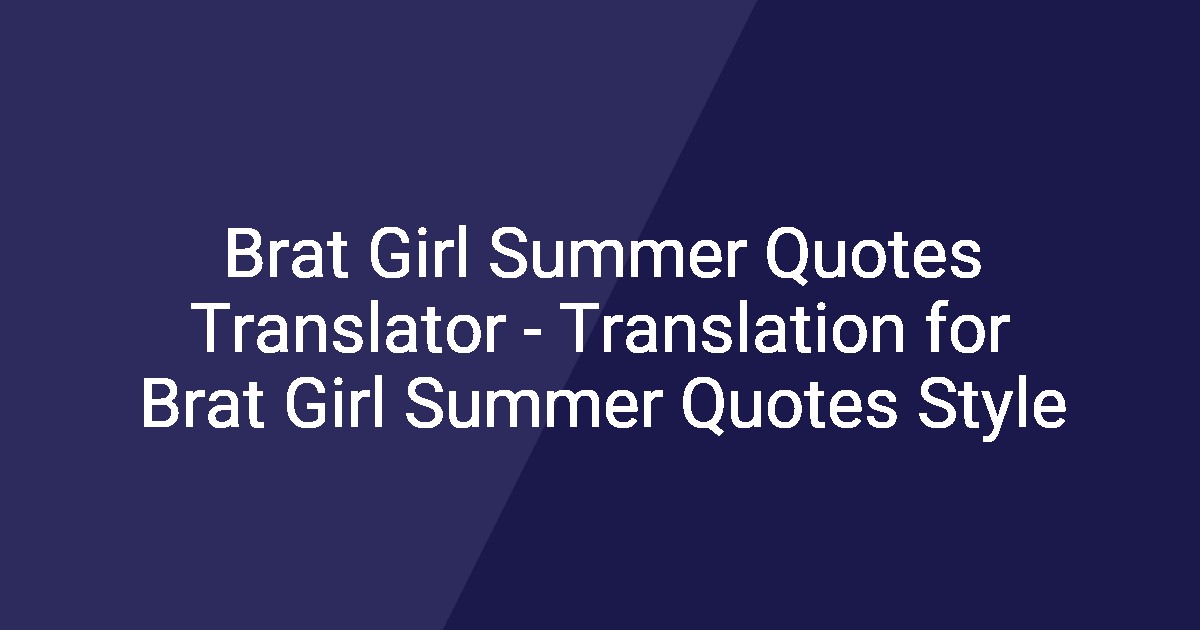 Brat Girl Summer Quotes Translator - Translation for Brat Girl Summer ...