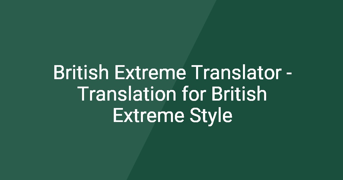British Extreme Translator - Translation for British Extreme Style