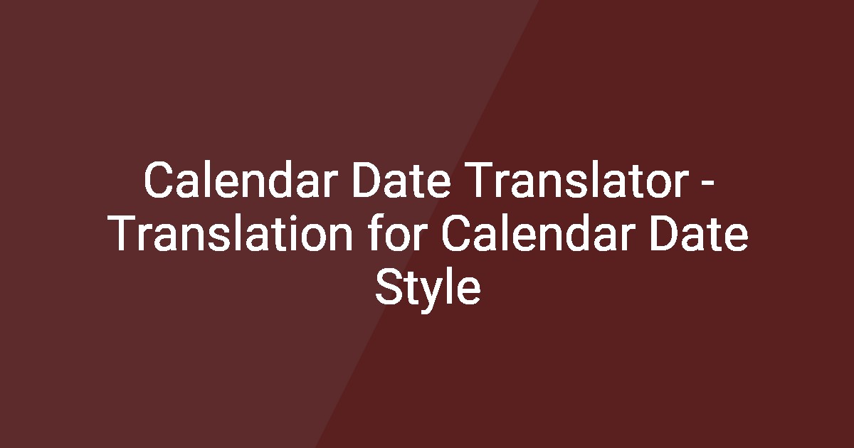 Calendar Date Translator - Translation for Calendar Date Style
