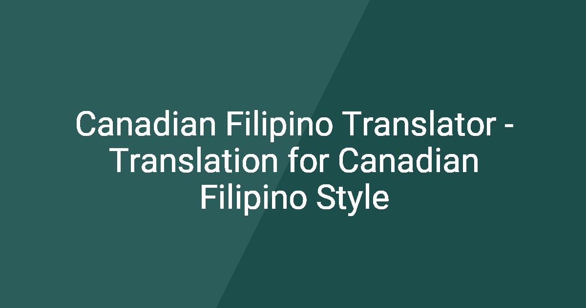 Canadian Filipino Translator - Translation for Canadian Filipino Style