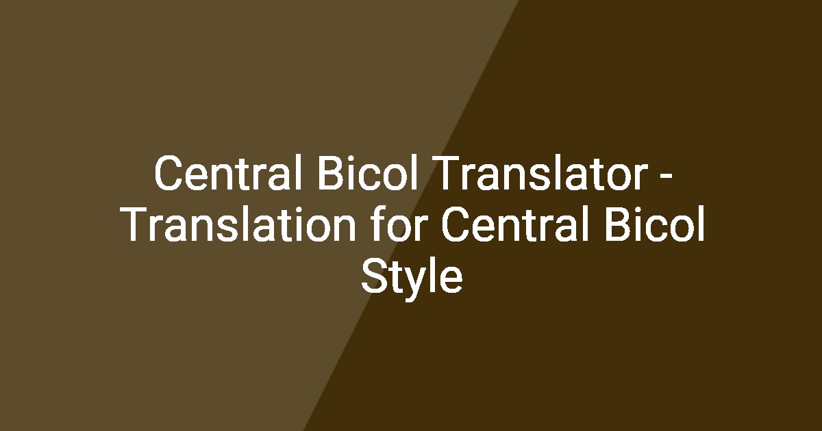 Central Bicol Translator - Translation for Central Bicol Style