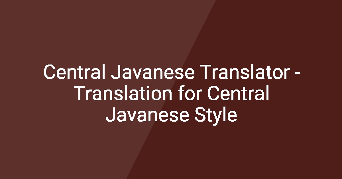 Central Javanese Translator - Translation for Central Javanese Style