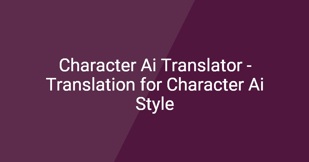 Character Ai Translator - Translation for Character Ai Style
