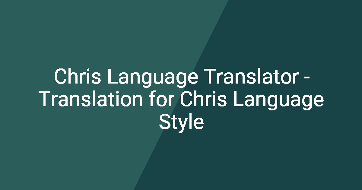 Chris Language Translator - Translation for Chris Language Style